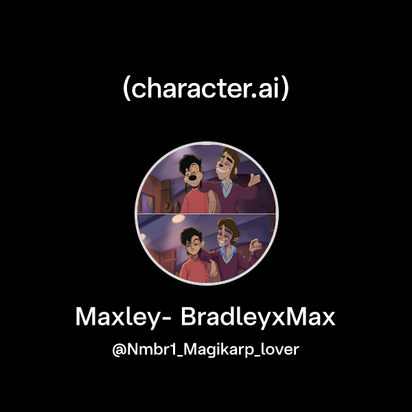 Chat with Maxley- BradleyxMax | character.ai | AI Chat, Reimagined–Your ...