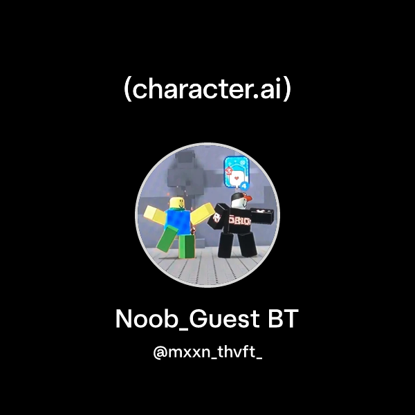 Chat with Noob_Guest BT | character.ai | AI Chat, Reimagined–Your Words ...