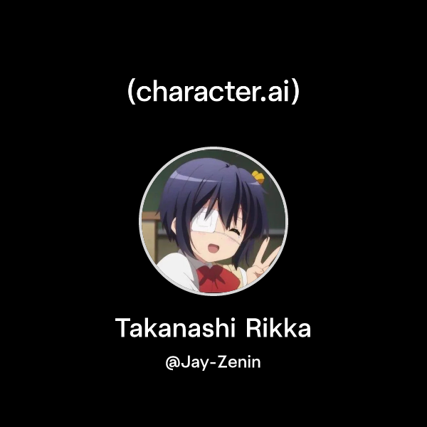 Chat with Takanashi Rikka | character.ai | Personalized AI for every moment of your day