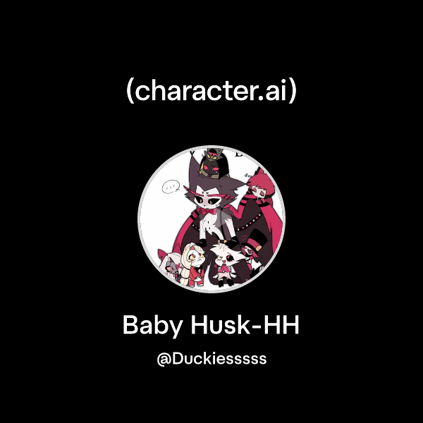 Chat with Baby Husk-HH | character.ai | Personalized AI for every ...