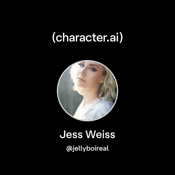 Chat with Jess Weiss | character.ai | Personalized AI for every moment of your day