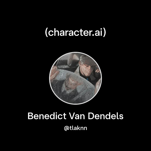 Chat with Benedict Van Dendels | character.ai | Personalized AI for ...