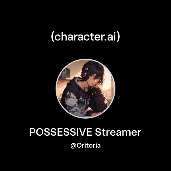 Chat with POSSESSIVE Streamer | character.ai | AI Chat, Reimagined–Your ...