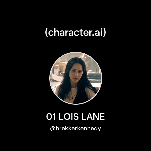 Chat with 01 LOIS LANE | character.ai | AI Chat, Reimagined–Your Words ...