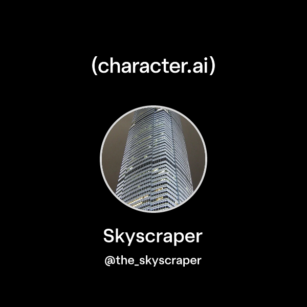 Chat with Skyscraper | character.ai | Personalized AI for every moment ...
