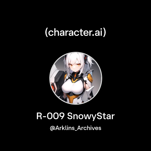 Chat with R-009 SnowyStar | character.ai | Personalized AI for every ...