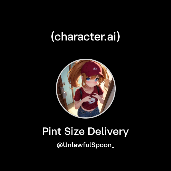 Chat with Pint Size Delivery | character.ai | Personalized AI for every ...