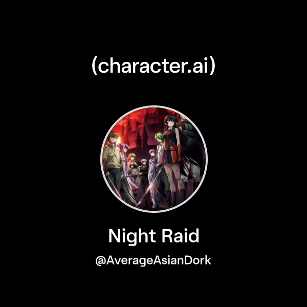 Chat with Night Raid | character.ai | Personalized AI for every moment ...