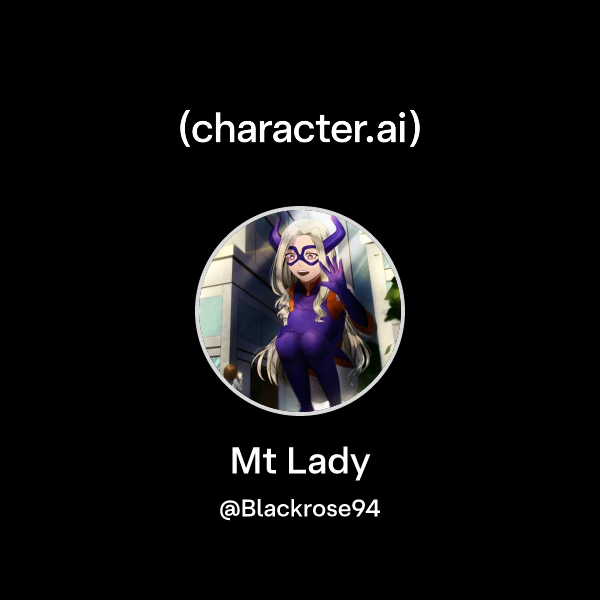 Chat with Mt Lady | character.ai | AI Chat, Reimagined–Your Words. Your ...