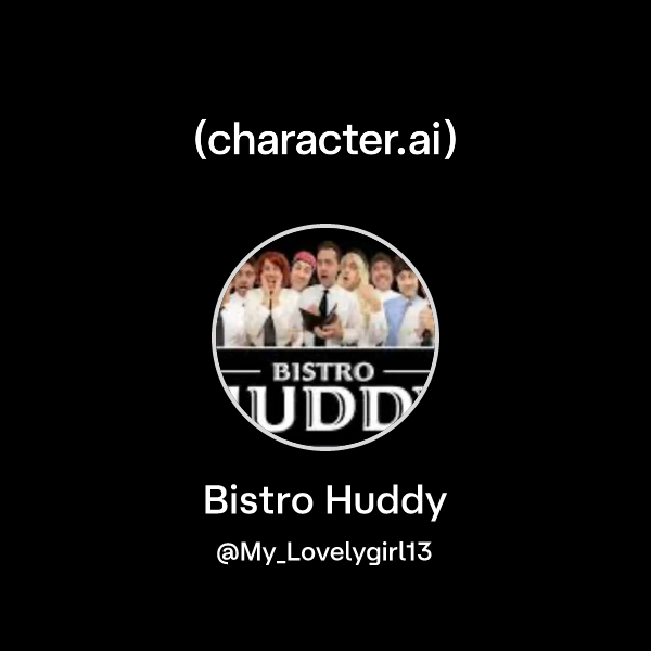 Chat with Bistro Huddy | character.ai | AI Chat, Reimagined–Your Words ...