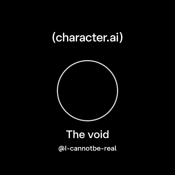 Chat with The void | character.ai | Personalized AI for every moment of ...