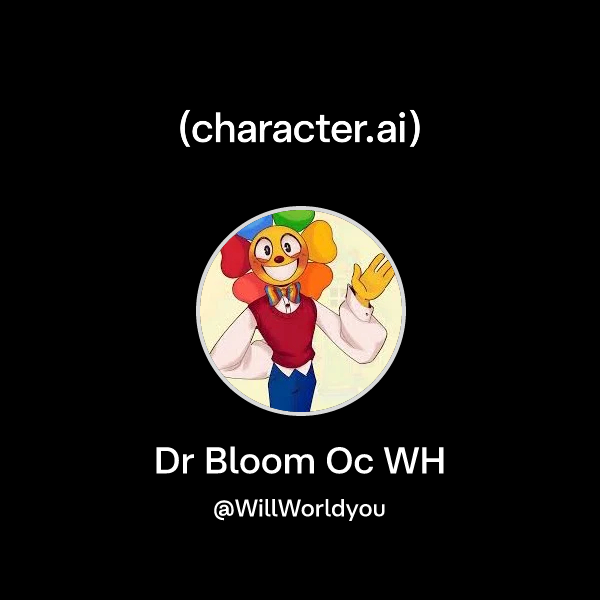 Chat with Dr Bloom Oc WH | character.ai | Personalized AI for every ...