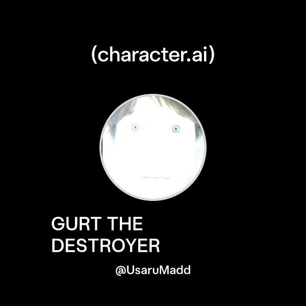 Chat with GURT THE DESTROYER | character.ai | Personalized AI for every ...
