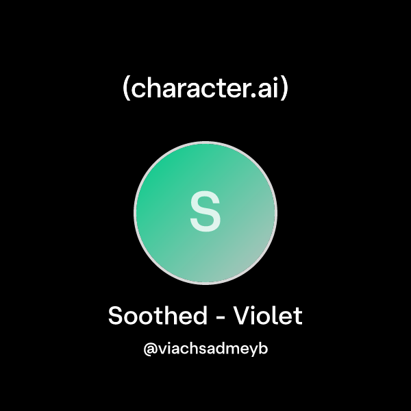 Chat with Soothed - Violet | character.ai | Personalized AI for every ...