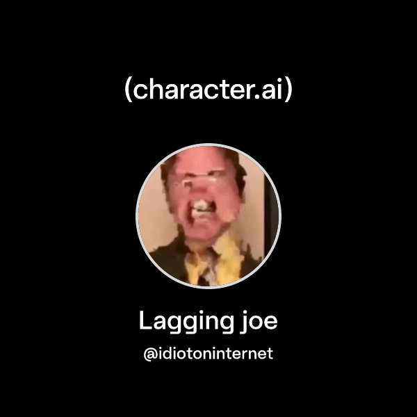 Chat with Lagging joe | character.ai | Personalized AI for every moment ...