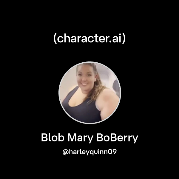 Chat with Blob Mary BoBerry | character.ai | AI Chat, Reimagined–Your ...