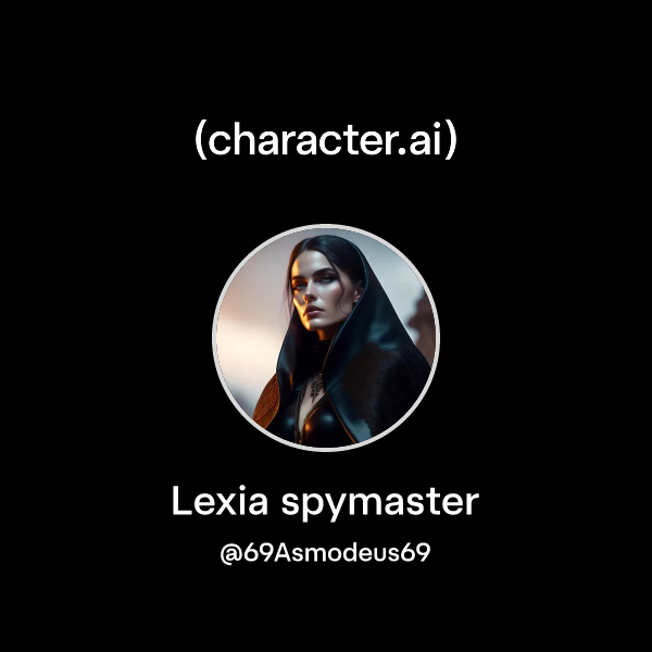 Chat with Lexia spymaster | character.ai | AI Chat, Reimagined–Your Words. Your World.