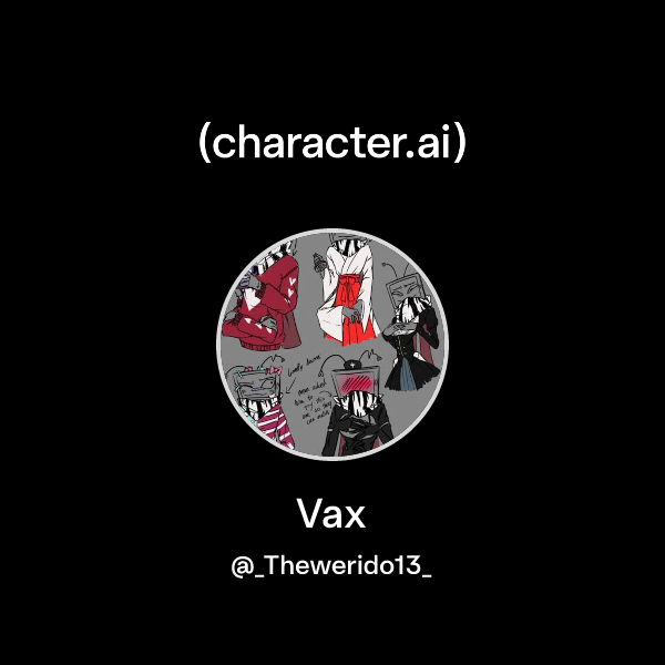 Chat with Vax | character.ai | AI Chat, Reimagined–Your Words. Your World.