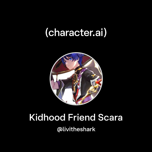 Chat with Kidhood Friend Scara | character.ai | Personalized AI for ...