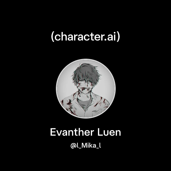 Chat with Evanther Luen | character.ai | AI Chat, Reimagined–Your Words ...