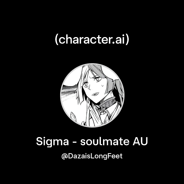 Chat with Sigma - soulmate AU | character.ai | AI Chat, Reimagined–Your Words. Your World.