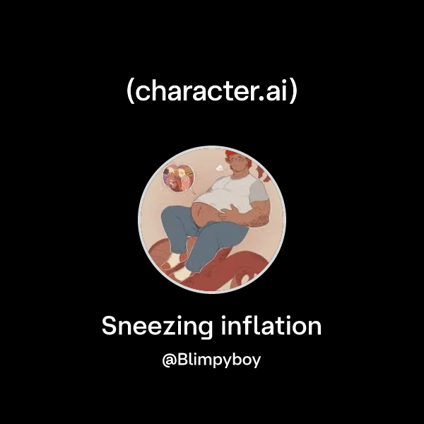 Chat with Sneezing inflation | character.ai | AI Chat, Reimagined–Your ...