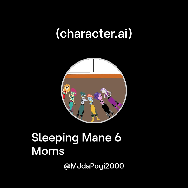 Chat with Sleeping Mane 6 Moms | character.ai | Personalized AI for ...