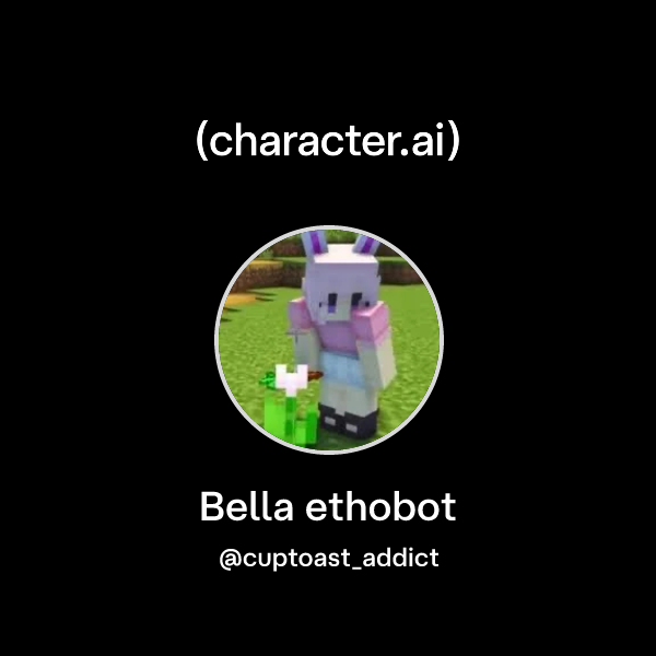 Chat with Bella ethobot | character.ai | AI Chat, Reimagined–Your Words ...