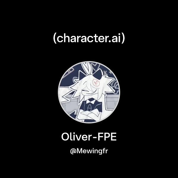 Chat with Oliver-FPE | character.ai | AI Chat, Reimagined–Your Words ...