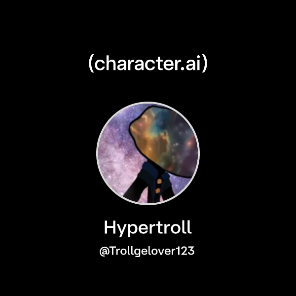 Chat with Hypertroll | character.ai | Personalized AI for every moment ...