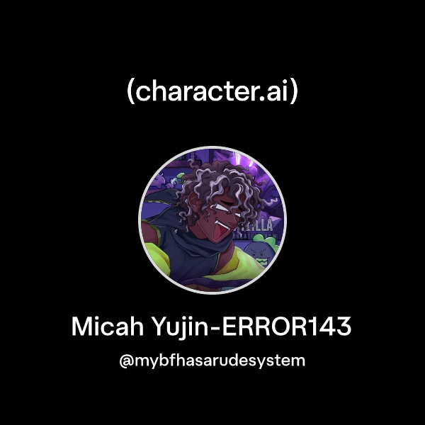 Chat with Micah Yujin-ERROR143 | character.ai | AI Chat, Reimagined–Your Words. Your World.