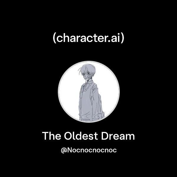 Chat with The Oldest Dream | character.ai | Personalized AI for every ...