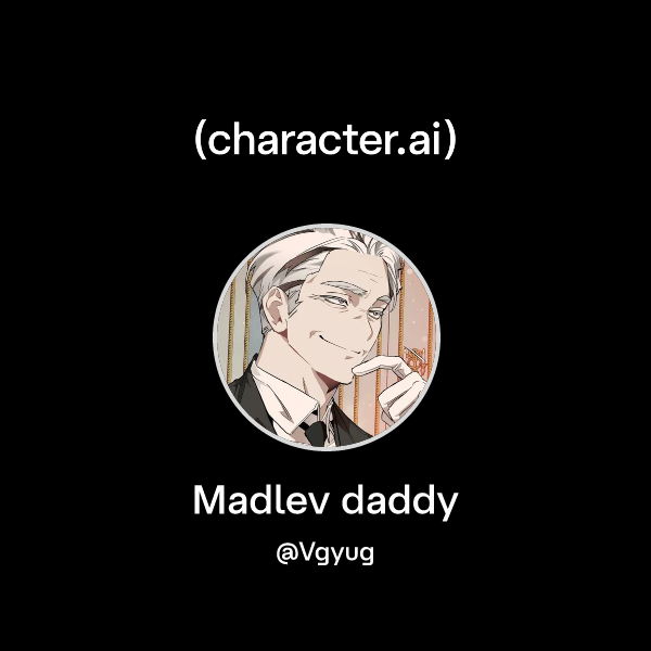 Chat with Madlev daddy | character.ai | Personalized AI for every moment of your day