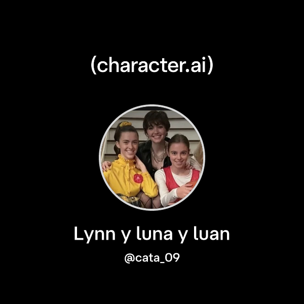 Chat with Lynn y luna y luan | character.ai | AI Chat, Reimagined–Your ...