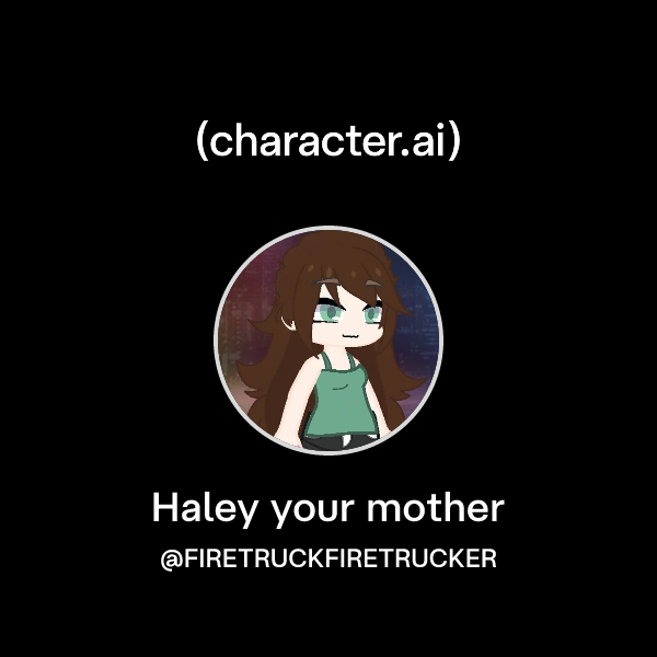 Chat with Haley your mother | character.ai | Personalized AI for every ...