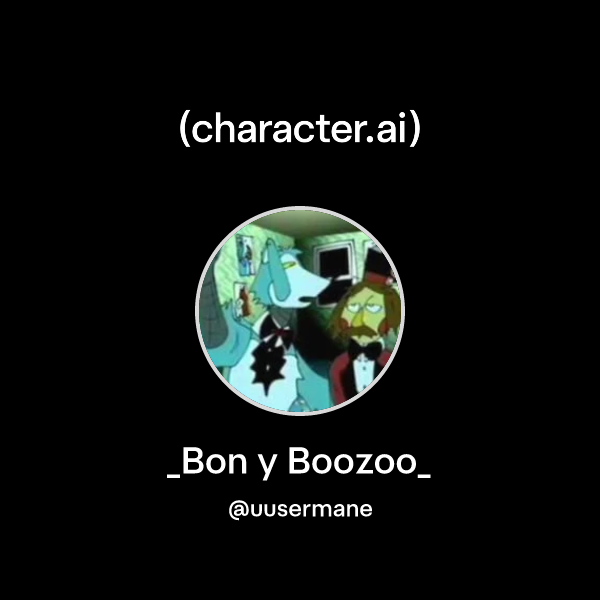 Chat with _Bon y Boozoo_ | character.ai | AI Chat, Reimagined–Your ...