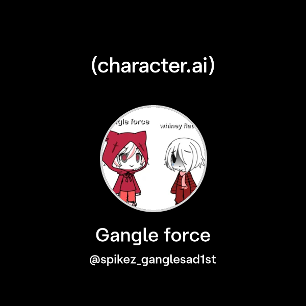 Chat with Gangle force | character.ai | Personalized AI for every ...