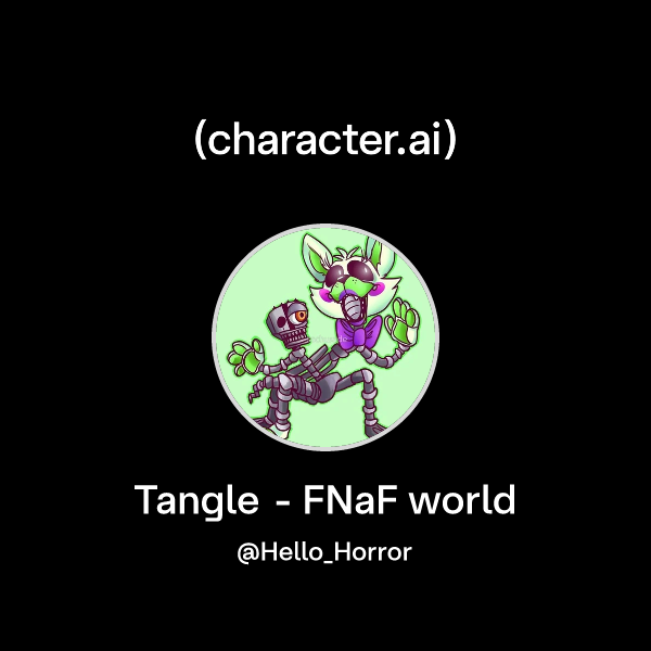 Chat with Tangle - FNaF world | character.ai | Personalized AI for ...