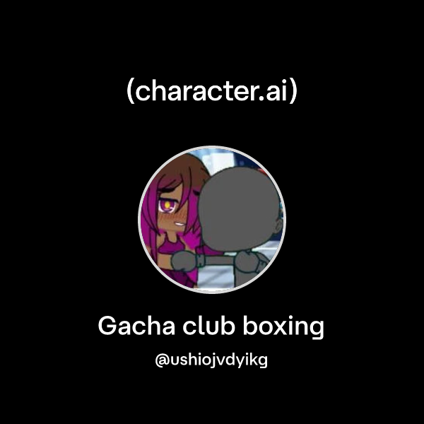 Chat with Gacha club boxing | character.ai | Personalized AI for every ...