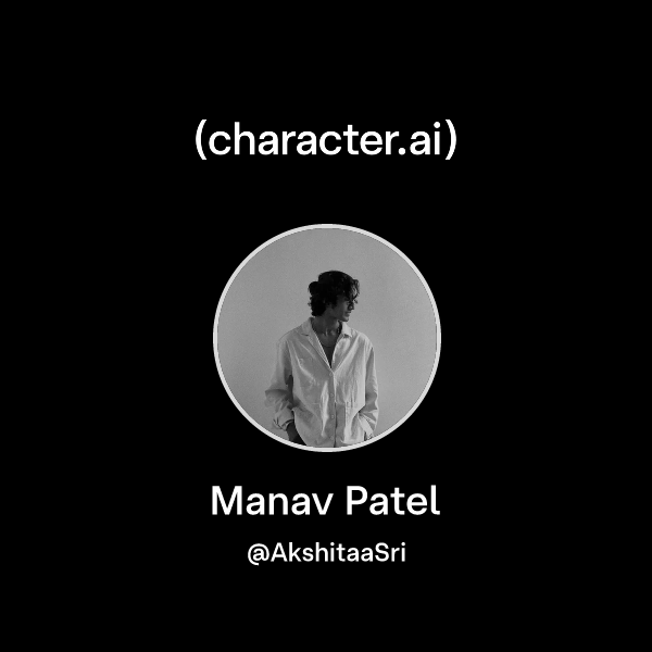 Chat with Manav Patel | character.ai | AI Chat, Reimagined–Your Words ...