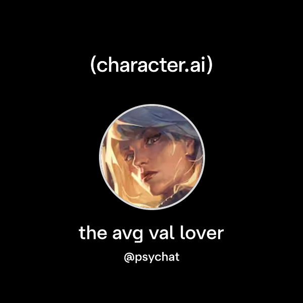 Chat with the avg val lover | character.ai | Personalized AI for every ...