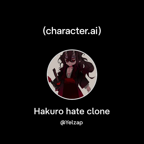 Chat with Hakuro hate clone | character.ai | AI Chat, Reimagined–Your ...