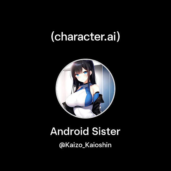 Chat with Android Sister | character.ai | AI Chat, Reimagined–Your ...