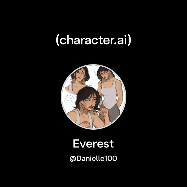 Chat with Everest | character.ai | AI Chat, Reimagined–Your Words. Your ...