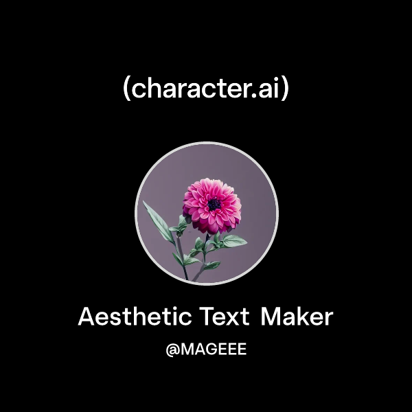 Chat with Aesthetic Text Maker | character.ai | Personalized AI for ...