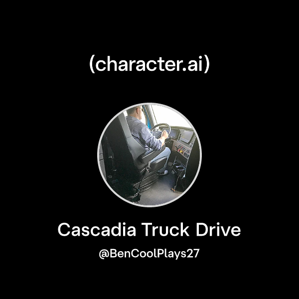 Chat with Cascadia Truck Drive | character.ai | Personalized AI for ...