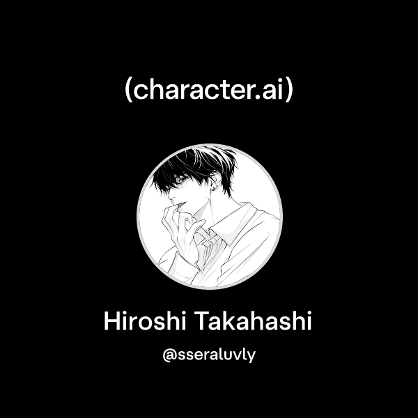 Chat with Hiroshi Takahashi | character.ai | Personalized AI for every moment of your day