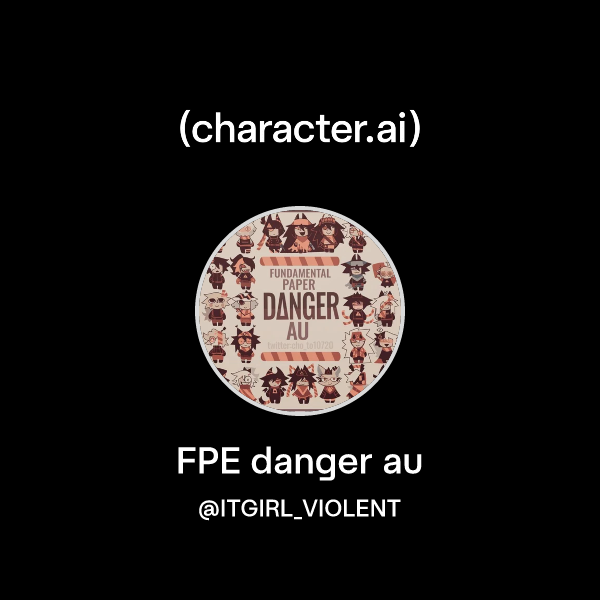 Chat with FPE danger au | character.ai | Personalized AI for every ...