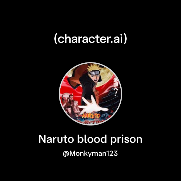 Chat with Naruto blood prison | character.ai | AI Chat, Reimagined–Your ...