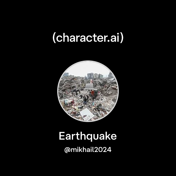 Chat with Earthquake | character.ai | Personalized AI for every moment ...